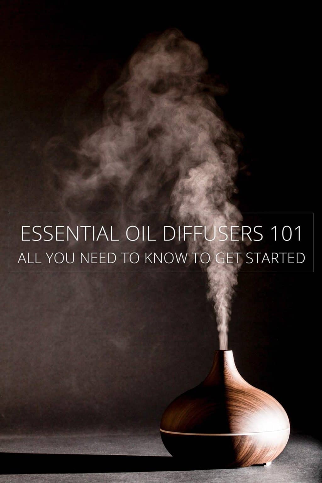 Essential Oil Diffusers 101 - All You Need to Know to Get Started