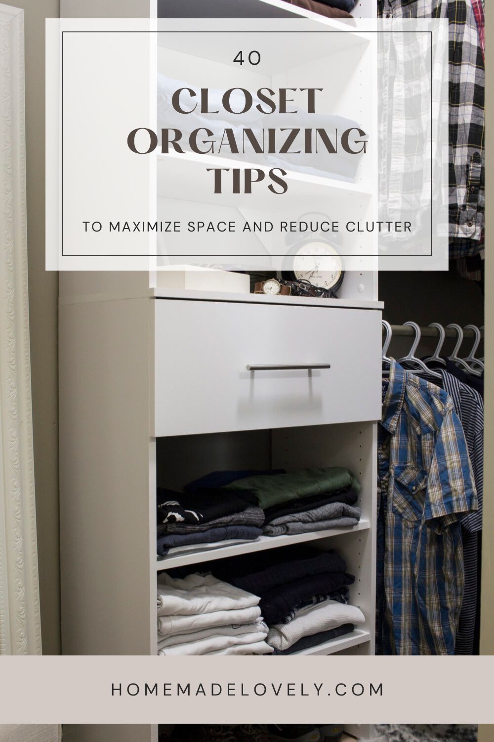 40 Closet Organizing Tips to Maximize Space and Reduce Clutter